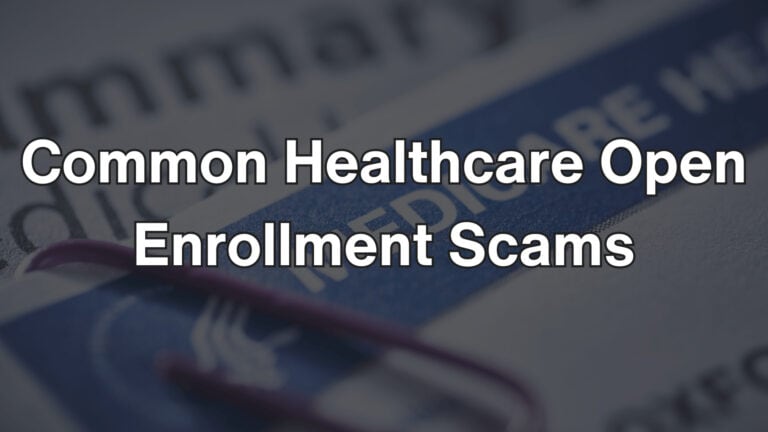 Common Healthcare Open Enrollment Scams (How To Spot And Avoid Them)