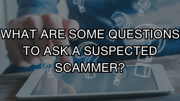 What Are Some Questions To Ask A Suspected Scammer? (Detect Scams With ...